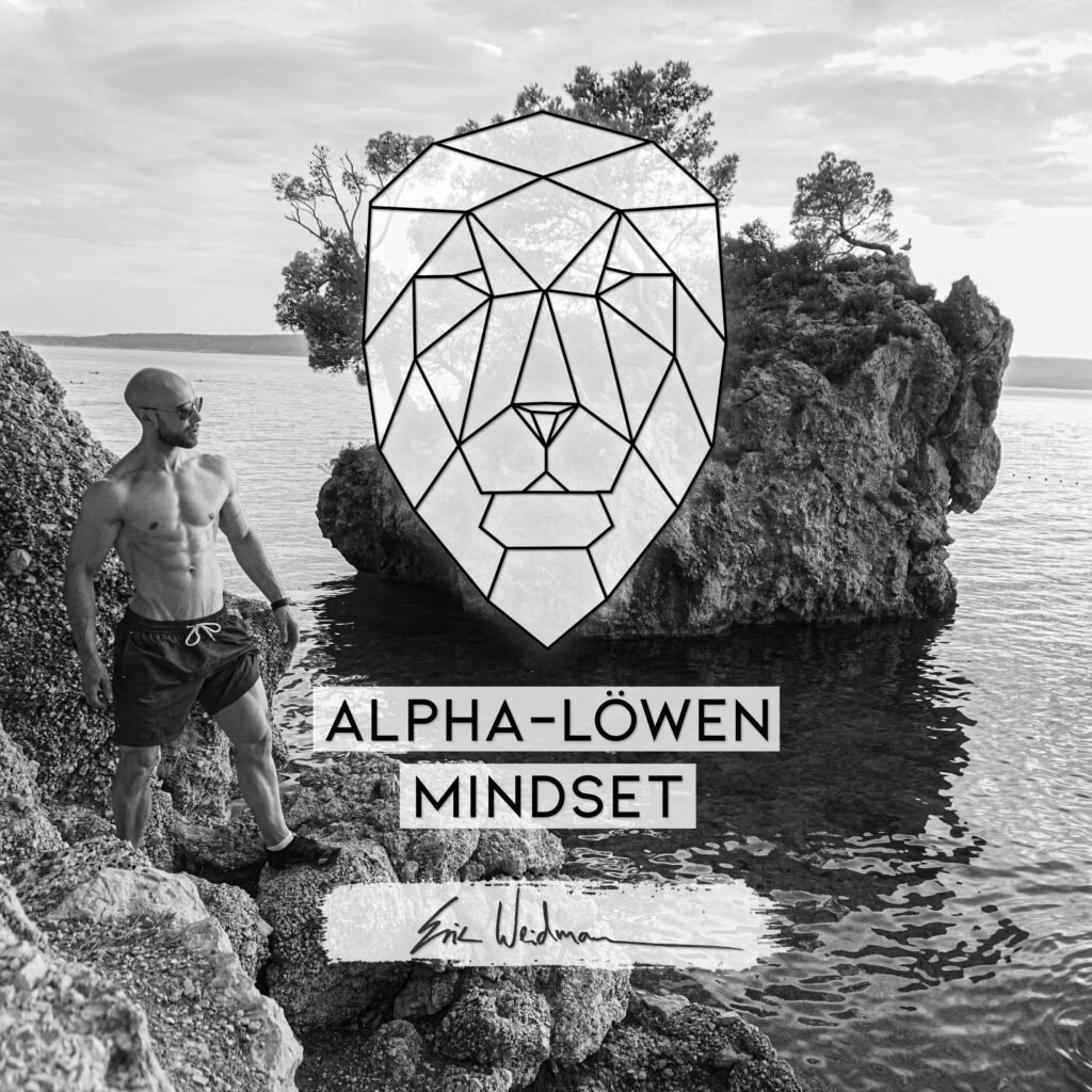 ALPHA-LÖWEN-MINDSET by Eric Weidmann Podcast | Eric Weidmann